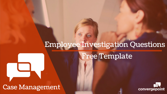 Case Management | Employee Investigation Questions | ConvergePoint