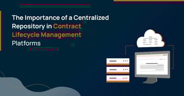 The Importance of a Centralized Repository in CLM Platforms
