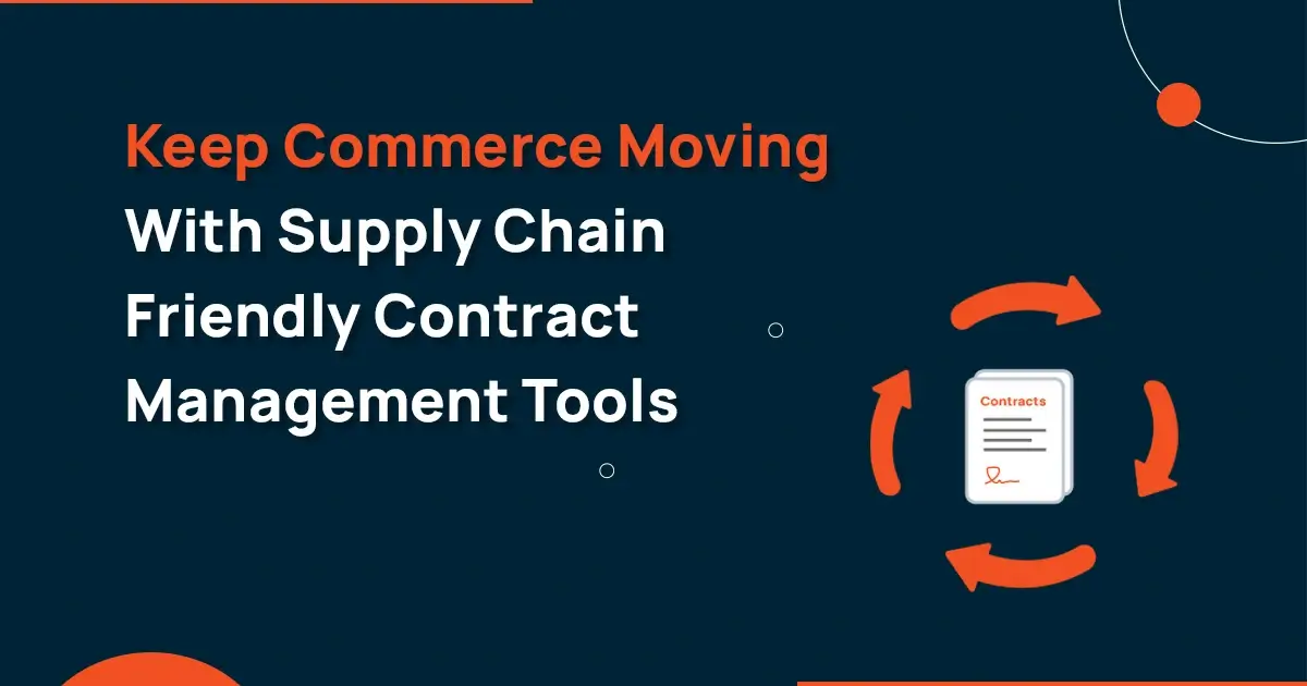 Don’t Let Outdated Contract Processes Derail Your Supply Chain