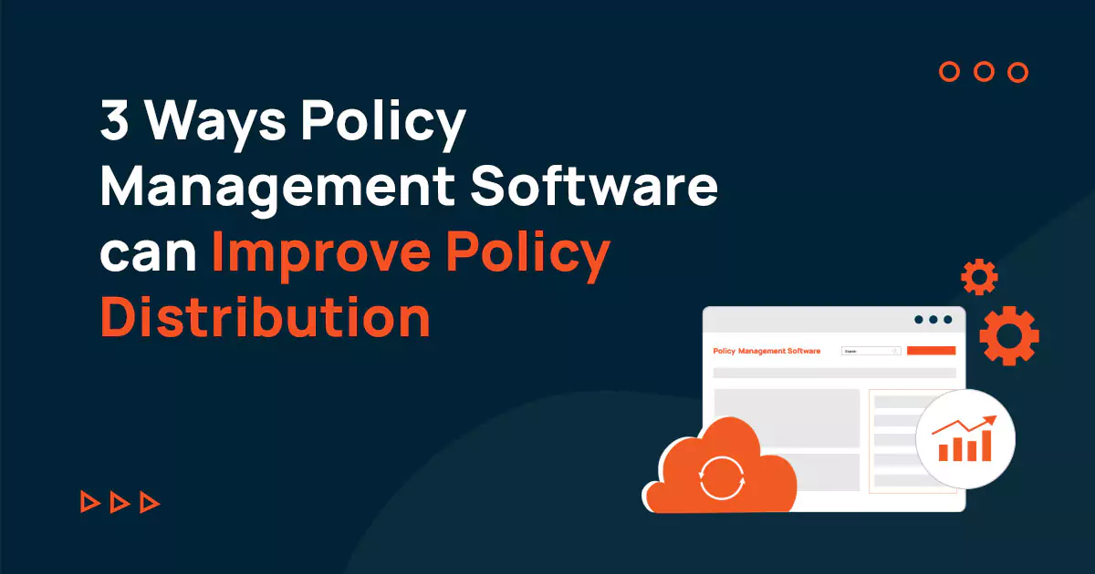 Three Ways Policy Management Software Can Improve Policy Distribution