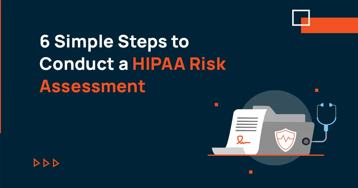 How to Conduct a HIPAA Risk Assessment? – 6 Steps