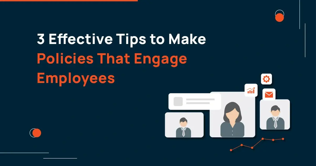 3 Effective Tips to Make Policies that Engage Employees