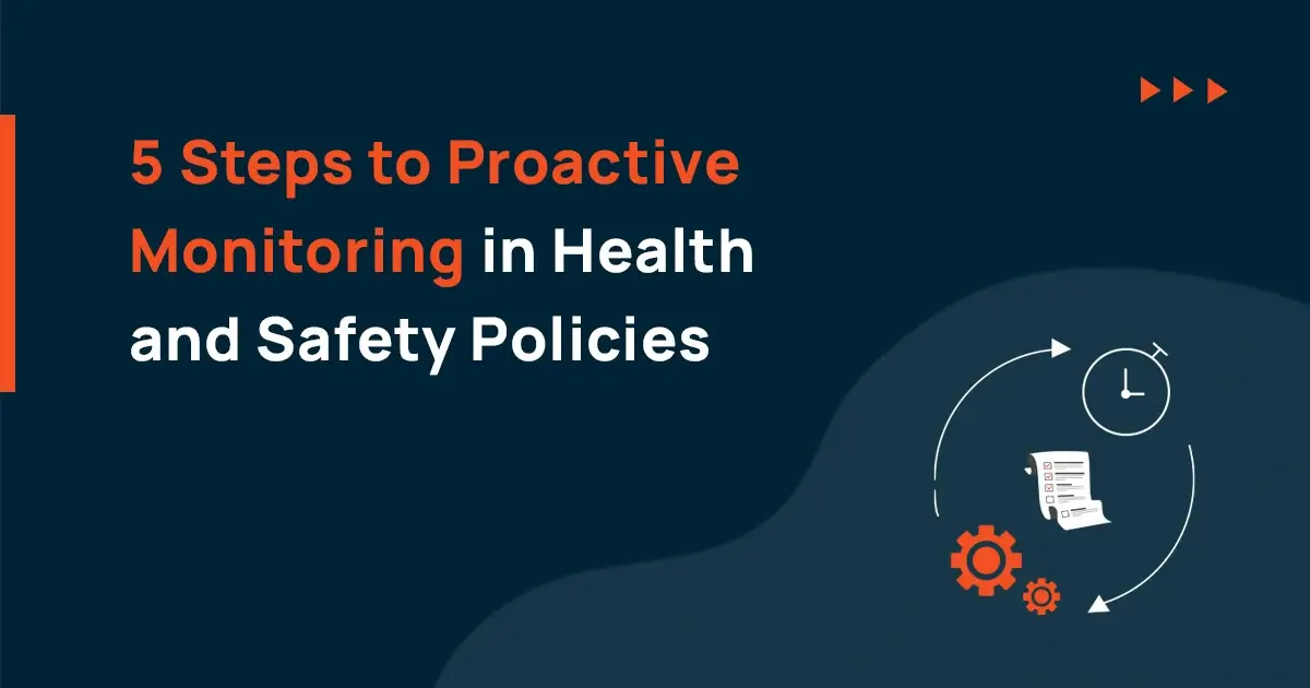 5 Steps to Proactive Monitoring in Health and Safety policies