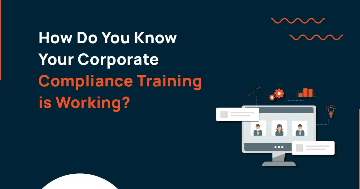 How Do You Know Your Corporate Compliance Training Is Working?