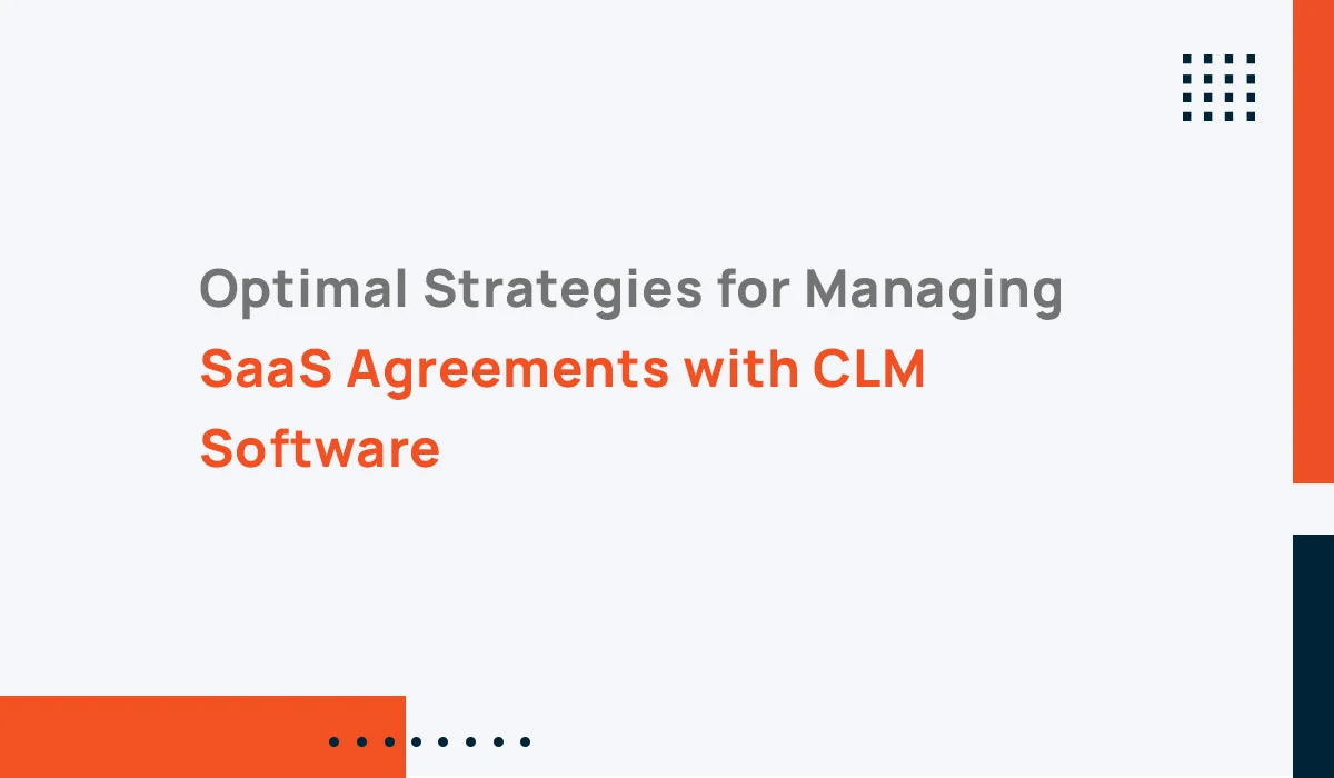 Optimal Strategies for Managing SaaS Agreements with CLM Software